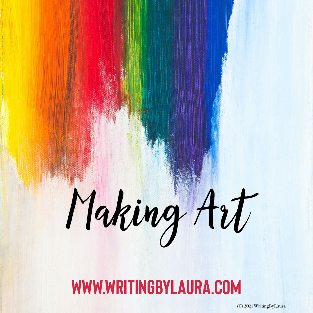 Making art – Writing By Laura