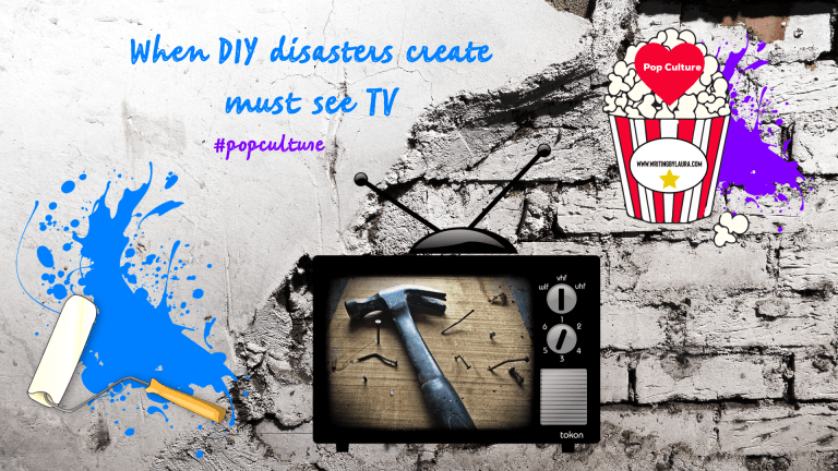 When DIY disasters create must see TV #popculture – Writing By Laura