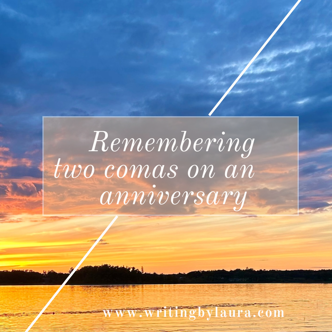 Remembering two comas on an anniversary – Writing By Laura